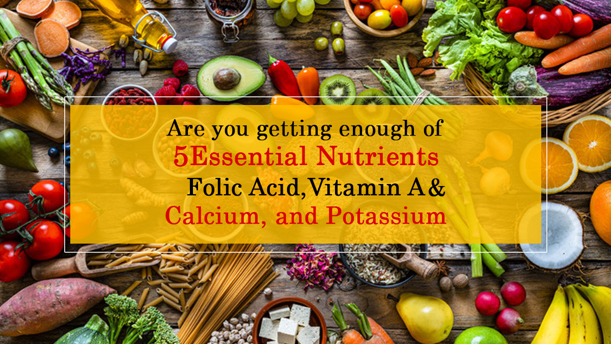 Are you getting enough of 5 essential nutrients – Folic acid, Vitamin A ...