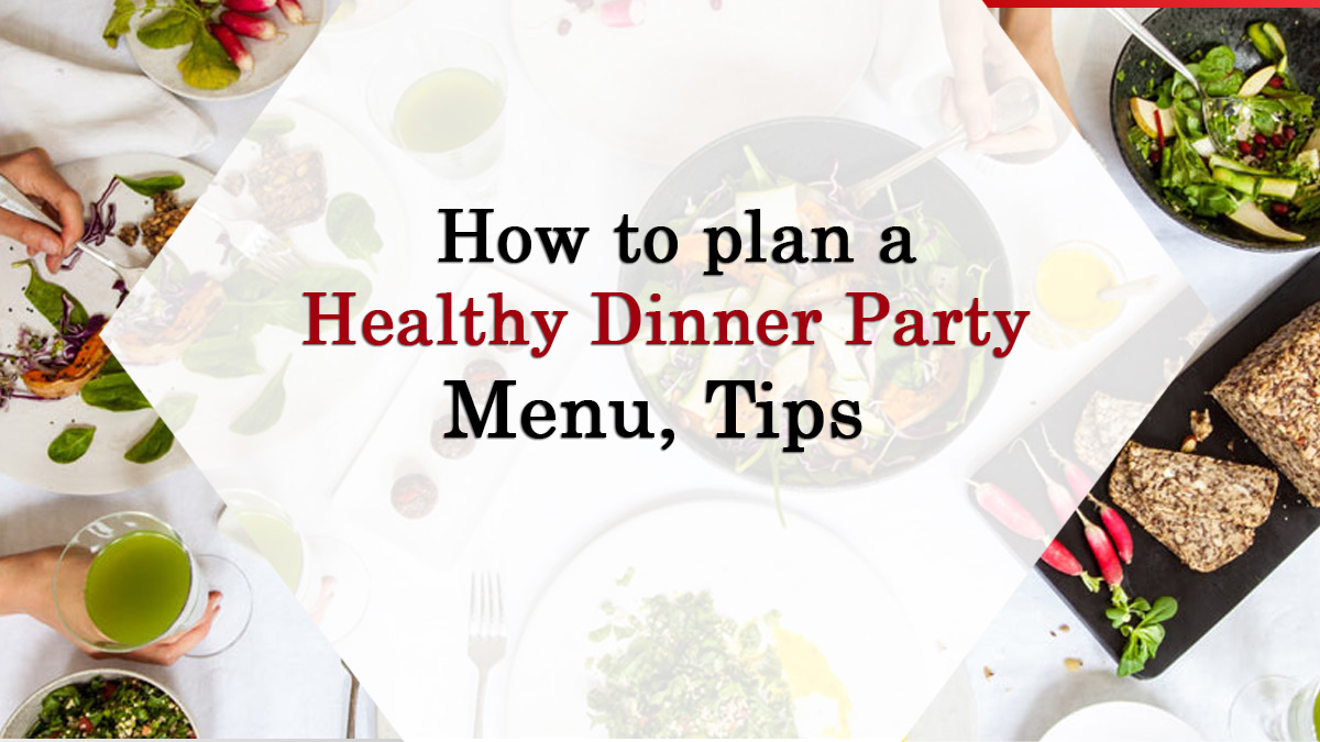 How to plan a healthy dinner party menu, tips - Dr. Rajat Trehan