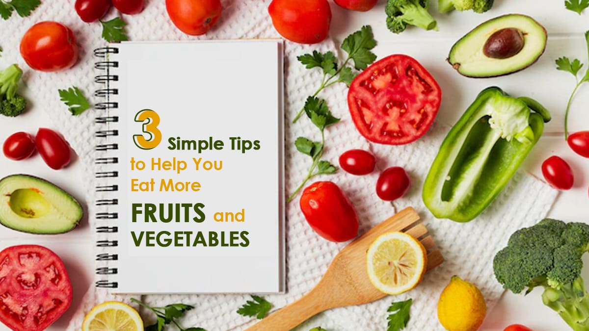 3 Simple Tips to Help You Eat More FruitsAnd Vegetables - Dr. Rajat Trehan
